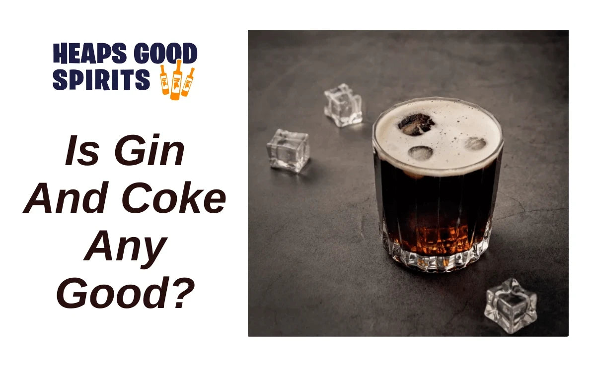 Gin and Coke: Distiller Makes Call On If It's Any Good – Heaps Good Spirits